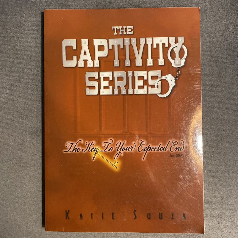 The Captivity Series the Key to Your Expected End by Katie Souza