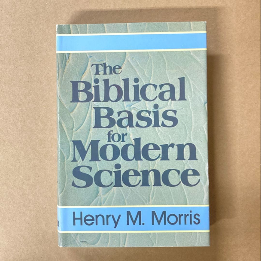 Biblical Basis for Modern Science by Henry M. Morris