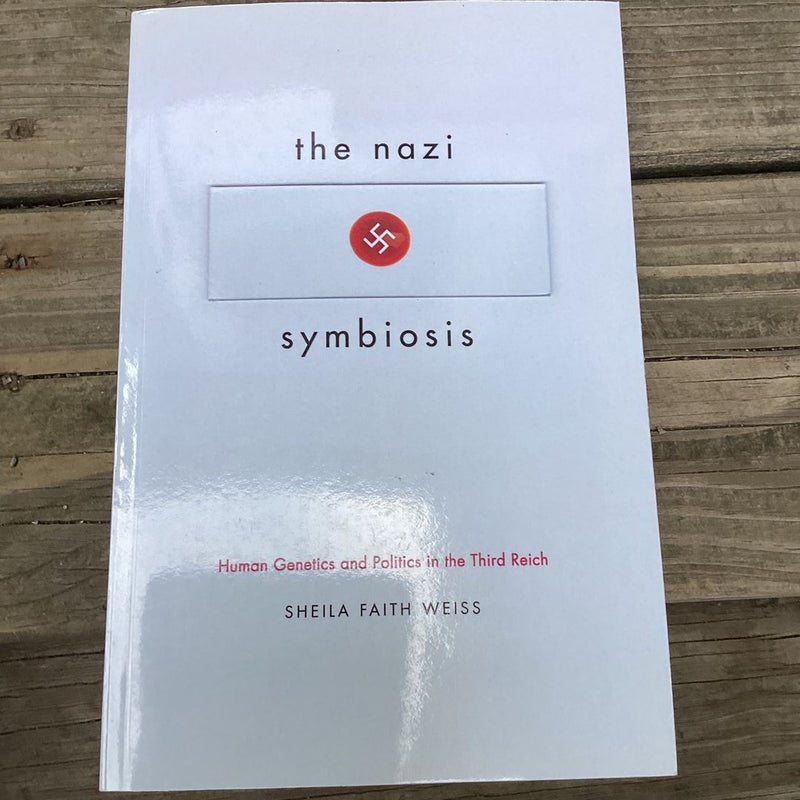 The Nazi Symbiosis by Sheila Faith Weiss
