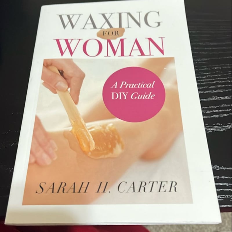Waxing for Women: the Beginners Guide to DIY Waxing at Home by Sarah ...