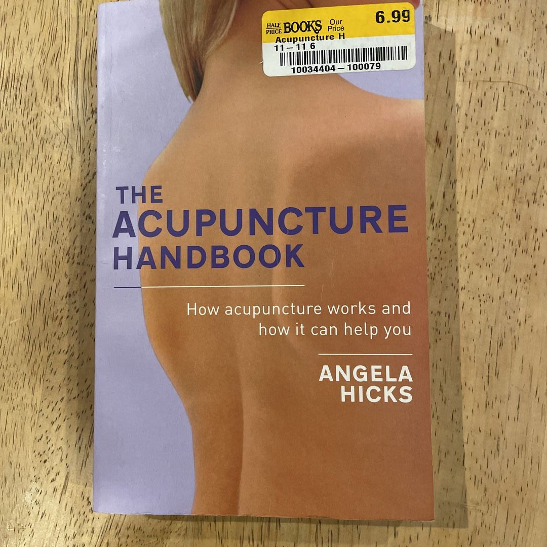 The Acupuncture Handbook by Angela Hicks