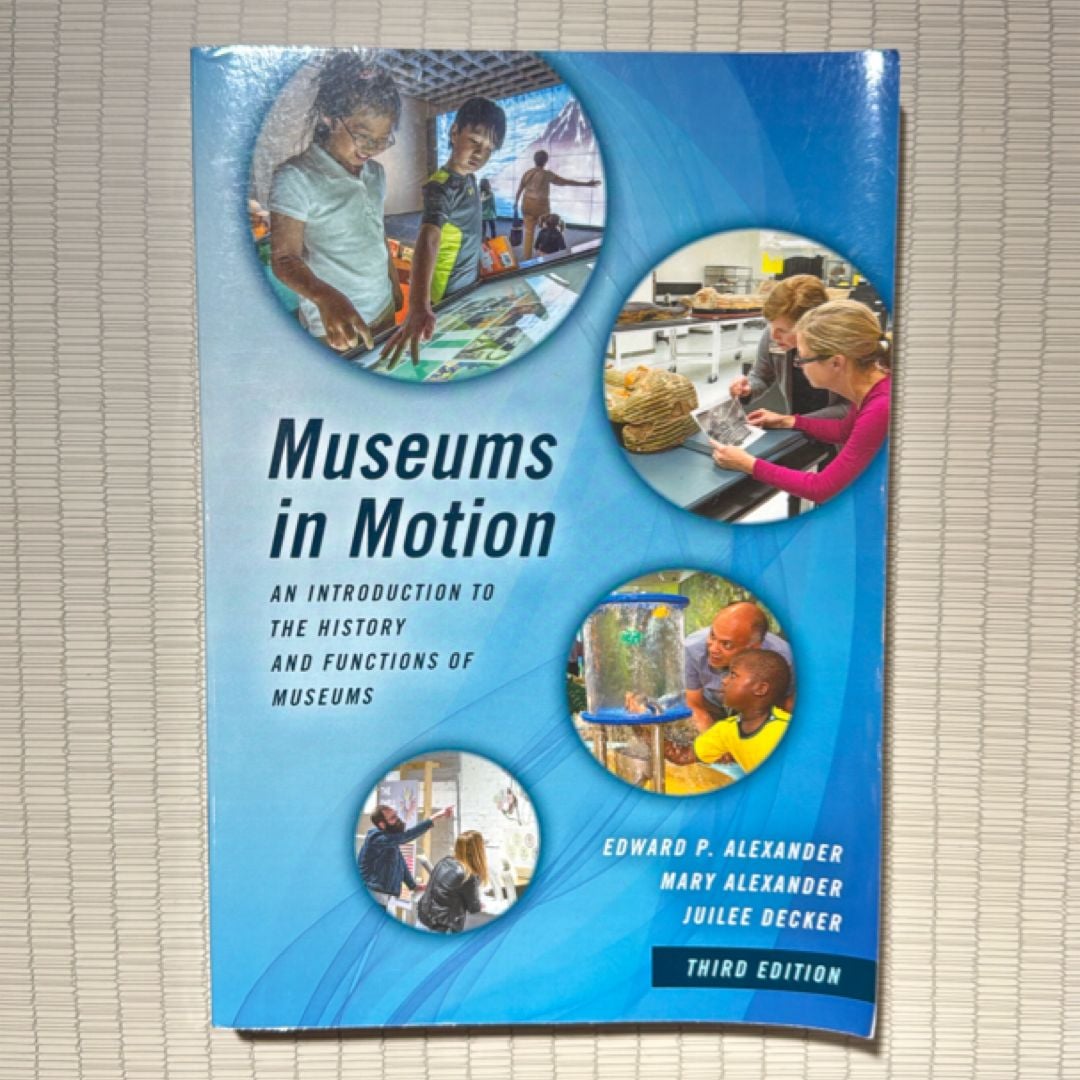 Museums in Motion by Edward P. Alexander; Mary Alexander; Juilee Decker ...