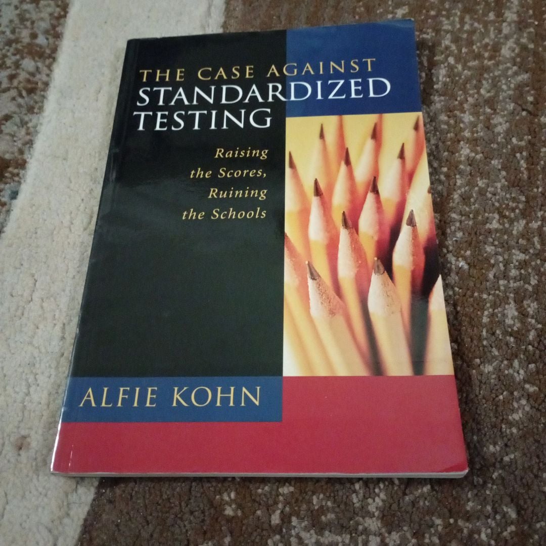 The Case Against Standardized Testing by Alfie Kohn
