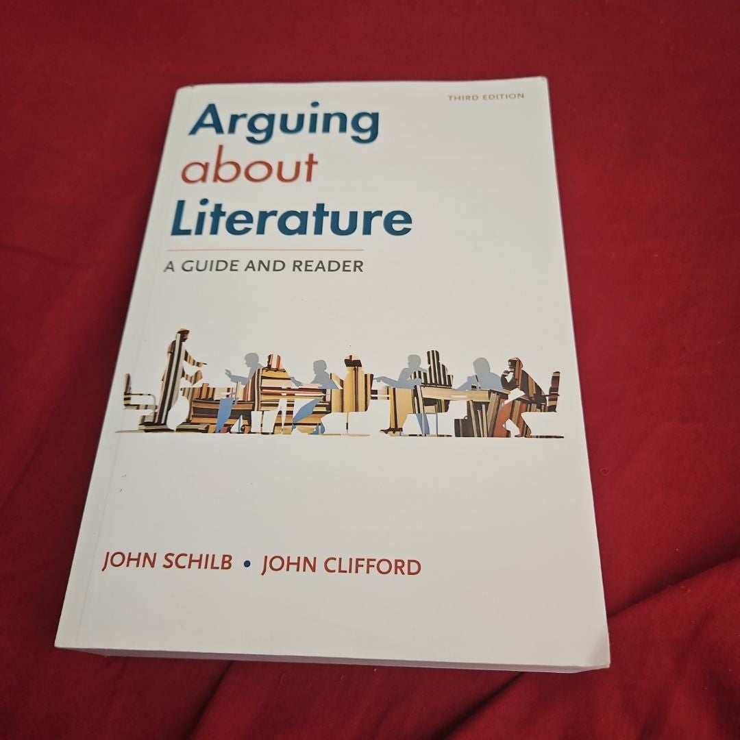 Arguing about Literature: a Guide and Reader by John Schilb, John Clifford