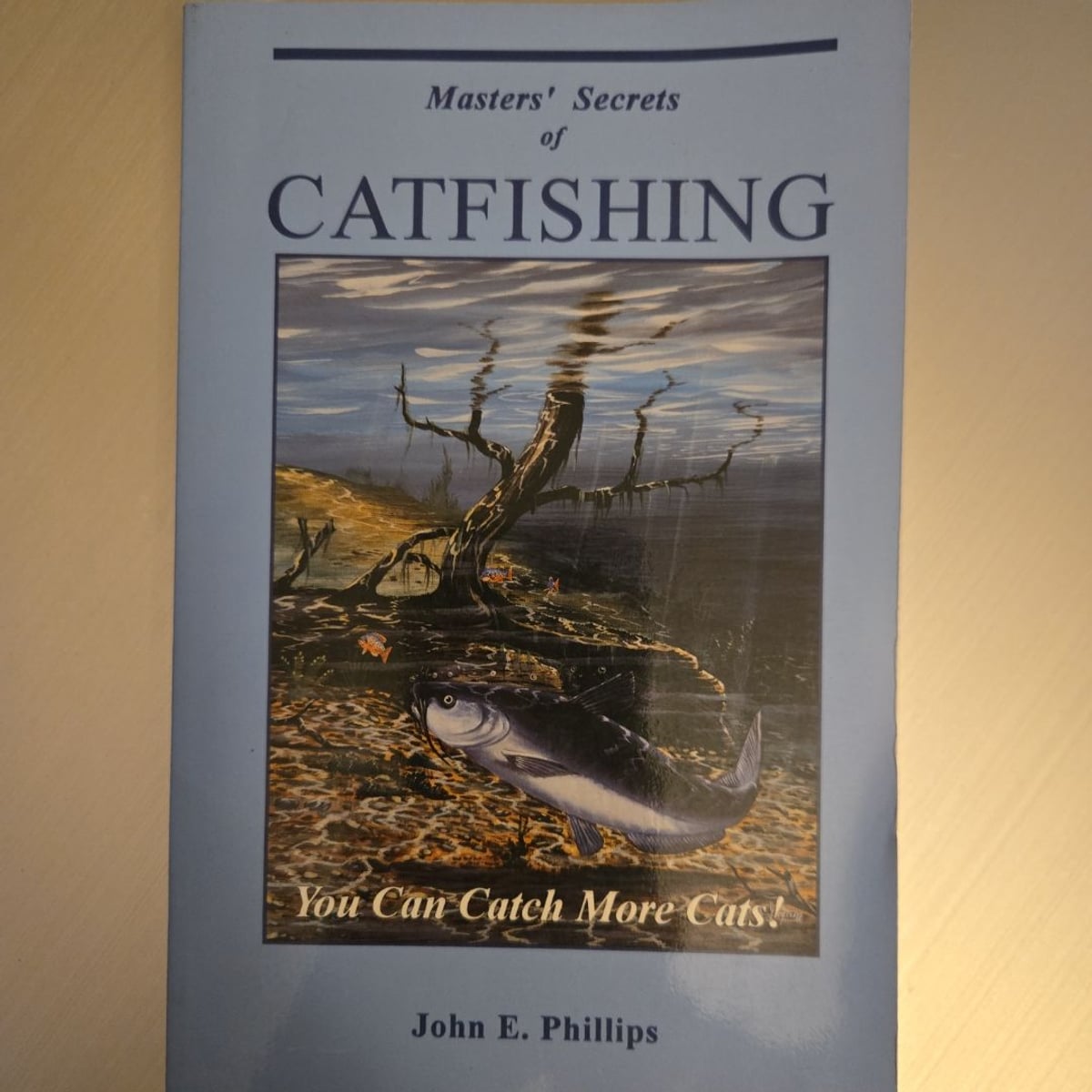 The Masters' Secrets of Catfishing by John Phillips