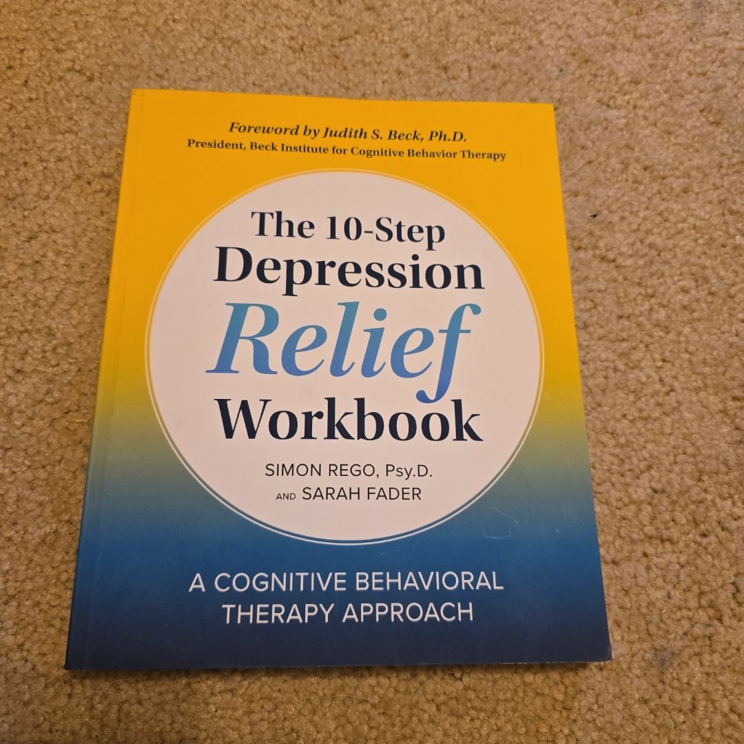 The 10-Step Depression Relief Workbook by Simon Rego, Sarah Fader