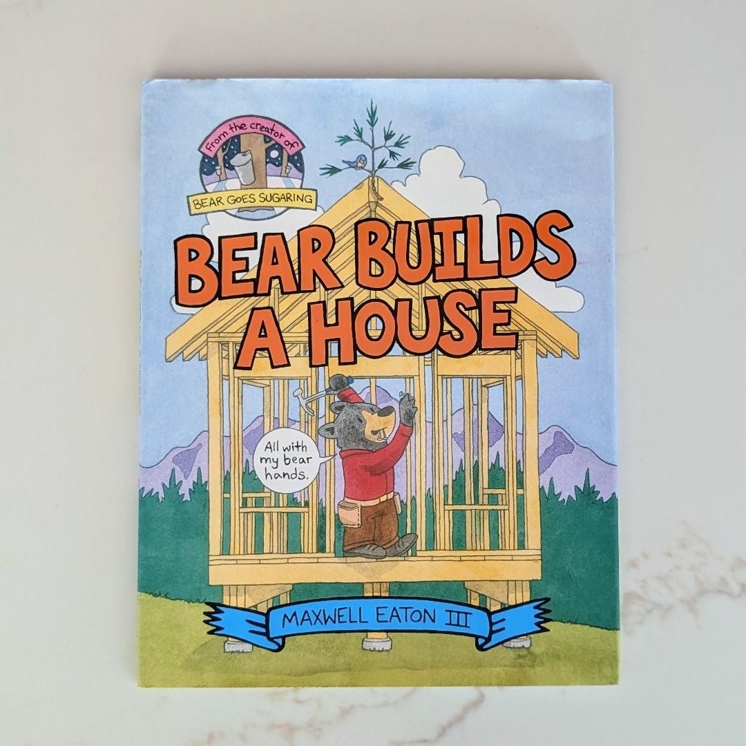 Bear Builds a House by Maxwell Eaton