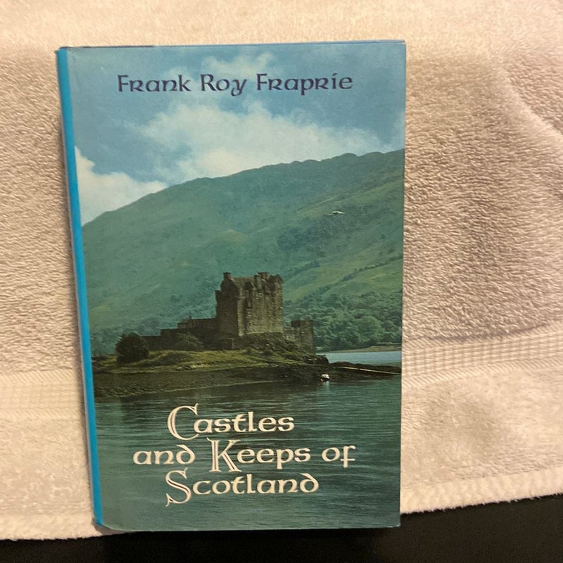 Castles and Keeps of Scotland by F. R. Fraprie