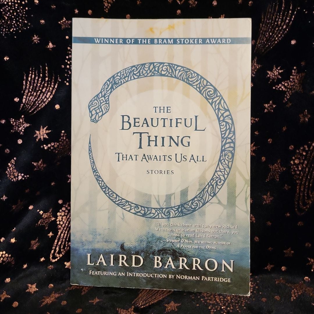 The Beautiful Thing That Awaits Us All by Laird Barron, Norman Partridge