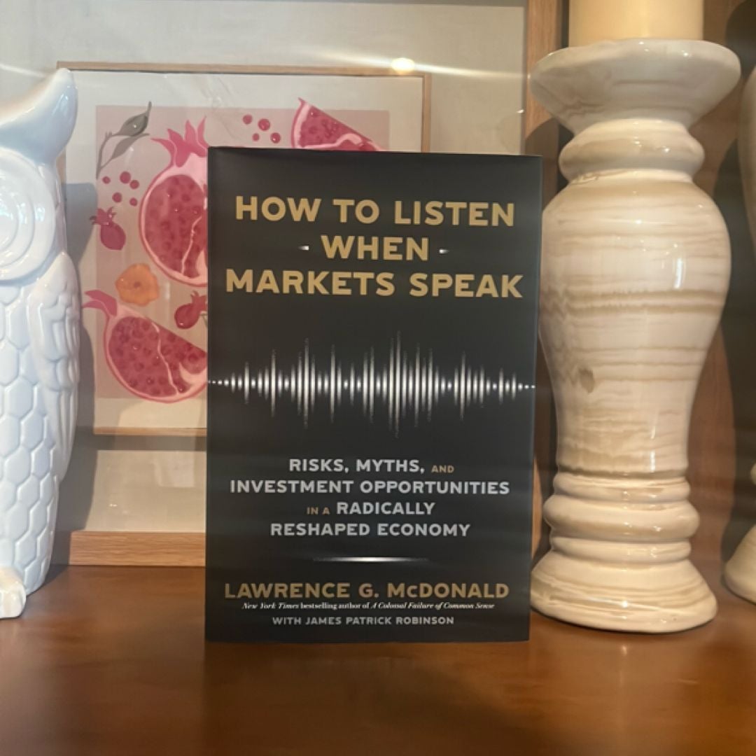 How to Listen When Markets Speak by Lawrence G. McDonald; James Patrick ...