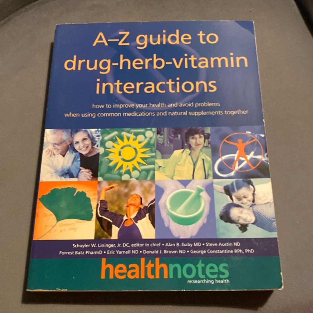 A-Z Guide to Drug-Herb-Vitamin Interactions by Schuyler W. Lininger ...