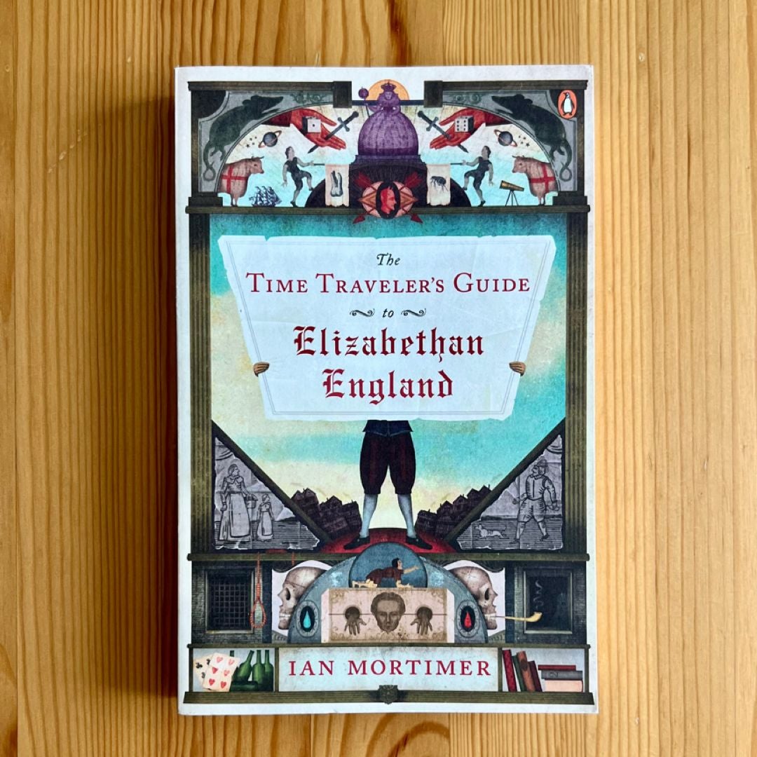 The Time Traveller's Guide to Elizabethan England by Ian Mortimer