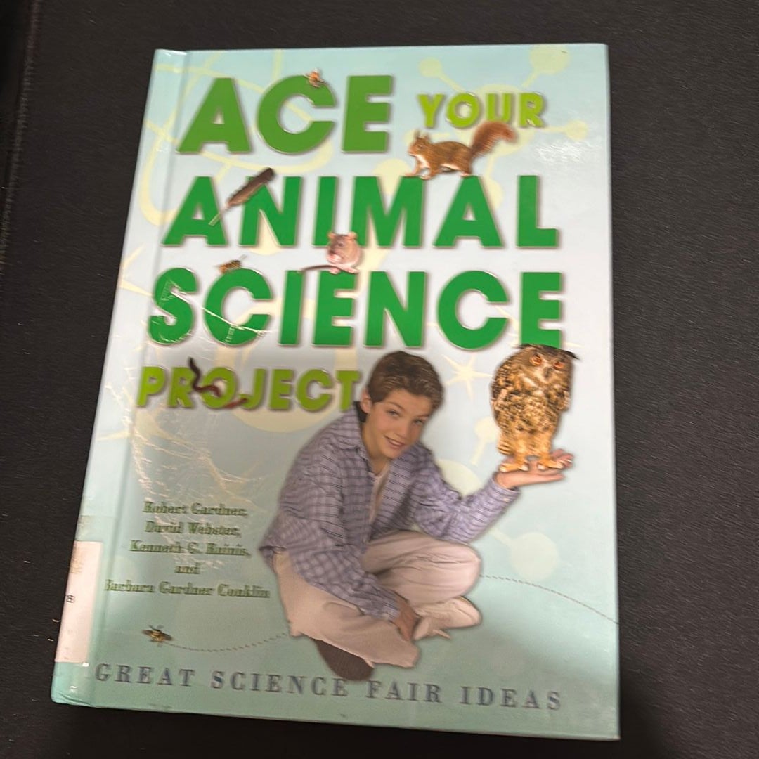 Ace Your Animal Science Project by Kenneth G. Rainis, Robert Gardner ...