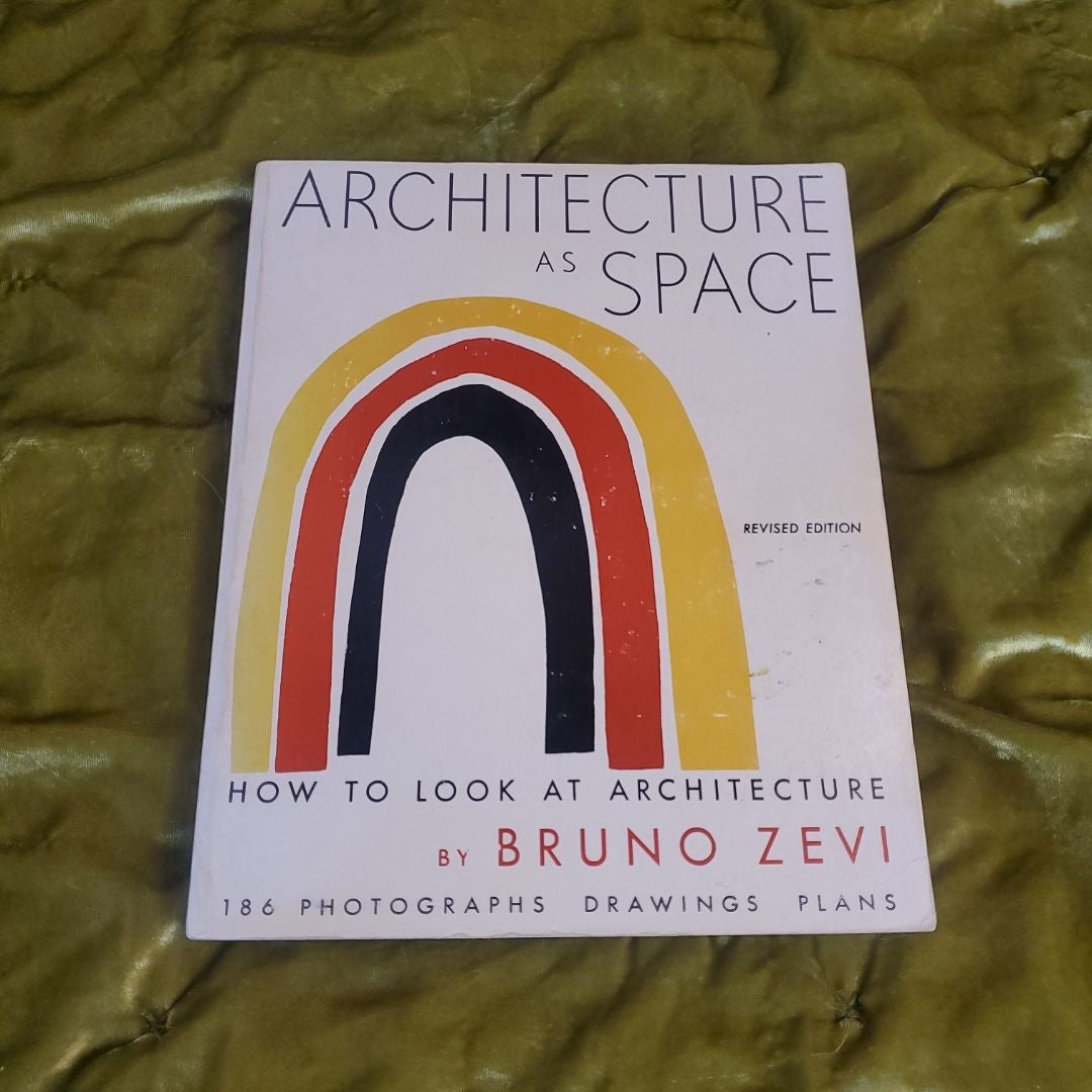 Architecture As Space by Bruno. Zevi