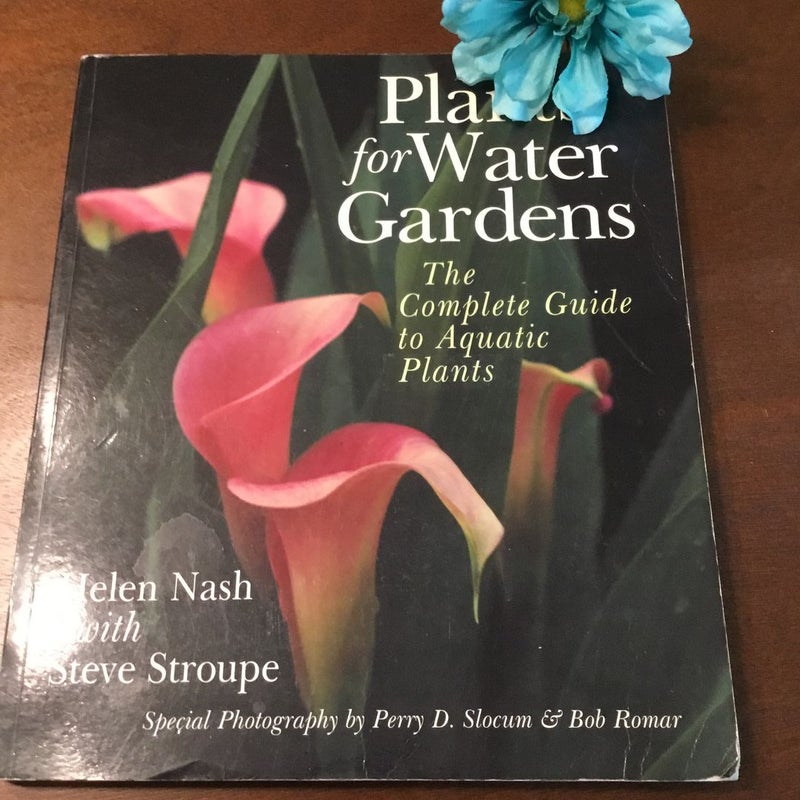 Plants for Water Gardens by Helen Nash, Steve Stroupe, Perry D. Slocum ...