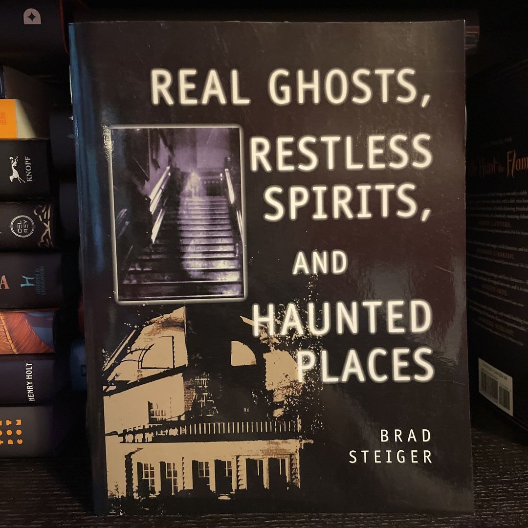 Real Ghosts, Restless Spirits, and Haunted Places by Brad. Steiger