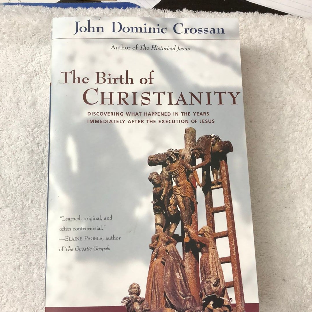 The Birth of Christianity by John Dominic Crossan