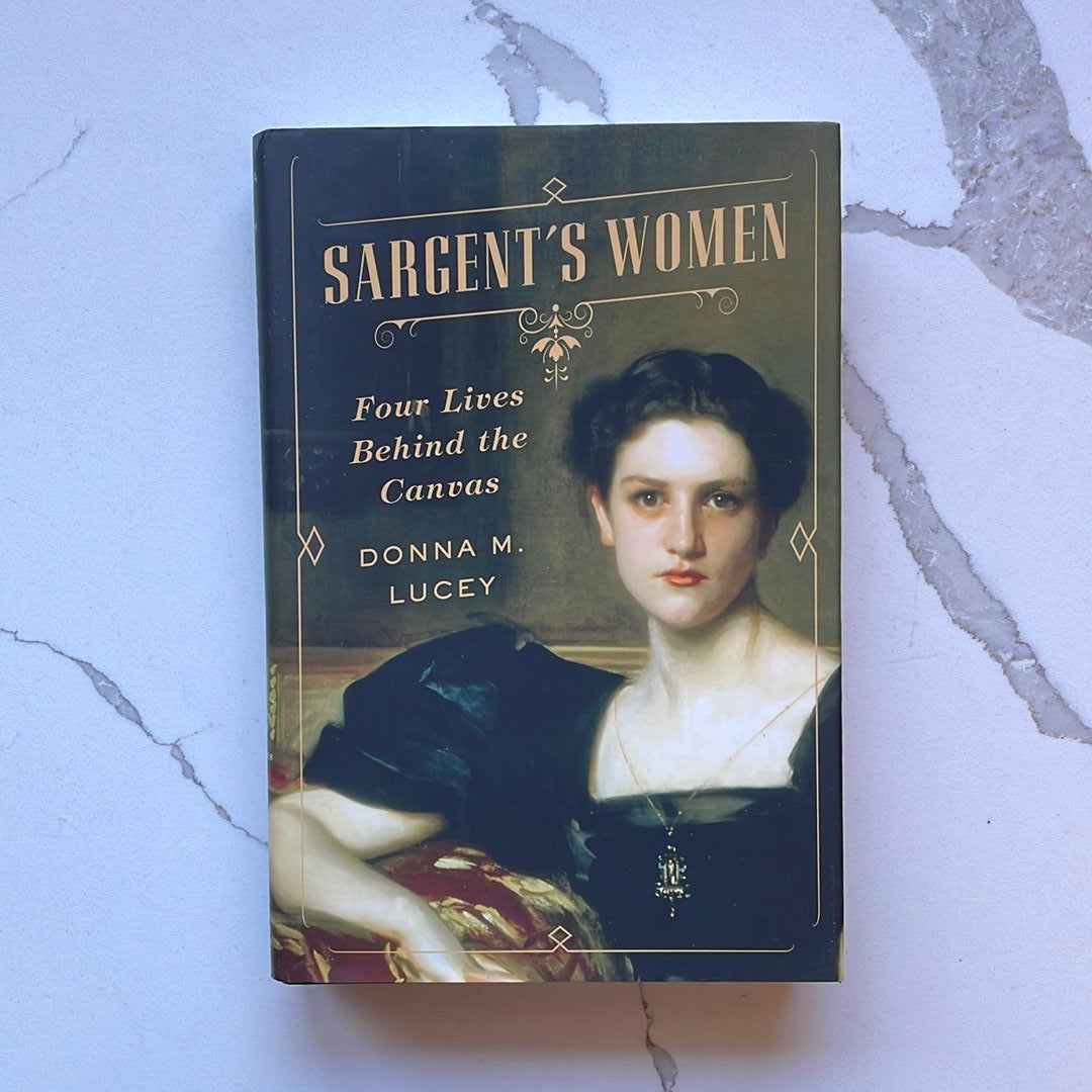 Sargent's Women by Donna M. Lucey