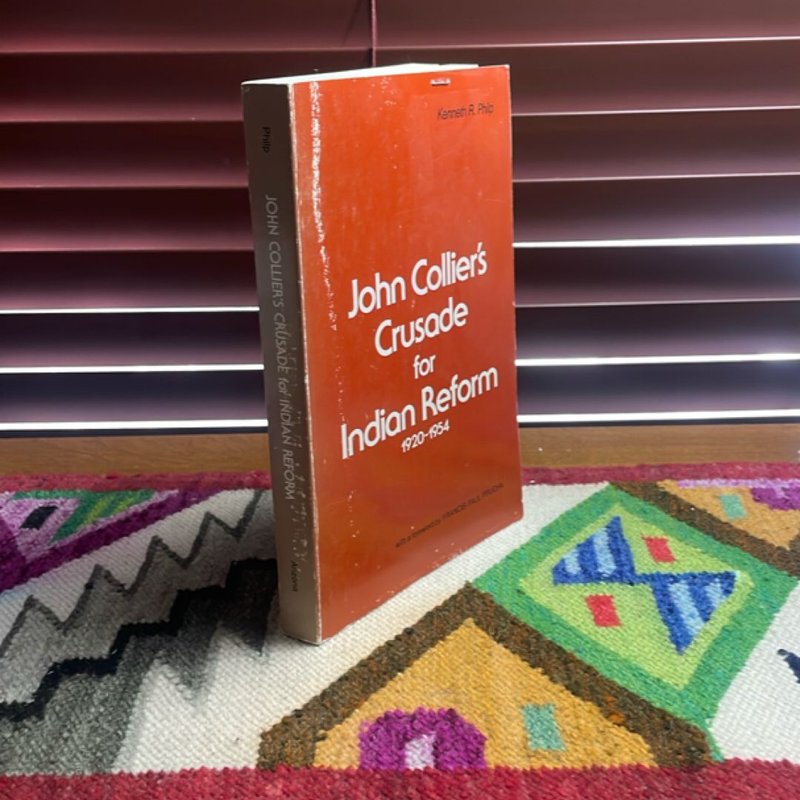 John Collier's Crusade for Indian Reform, 1920-1954 by Kenneth R. Philp ...