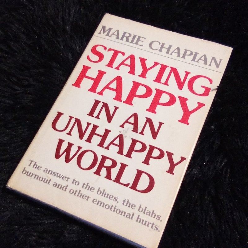 Staying Happy in an Unhappy World by Marie Chapian