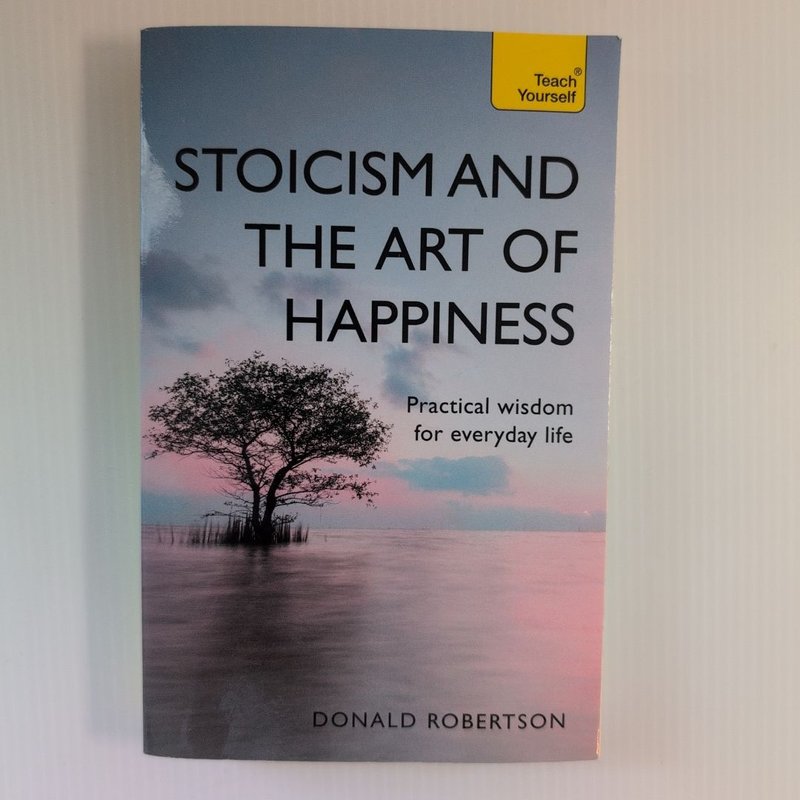 Stoicism and the Art of Happiness by Donald Robertson