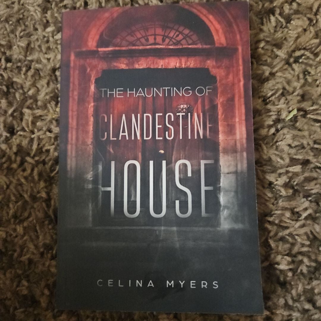 The Haunting of Clandestine House by Celina Myers