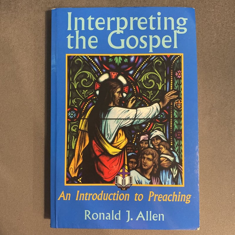 Interpreting the Gospel by Ronald J. Allen