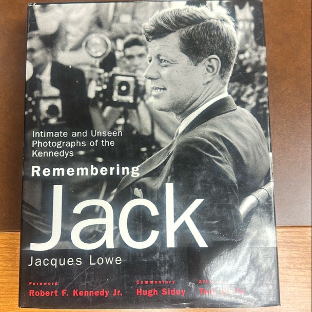Remembering Jack by Jacques Lowe, Hugh Sidey, Tom Wolfe, Thomasina Lowe ...