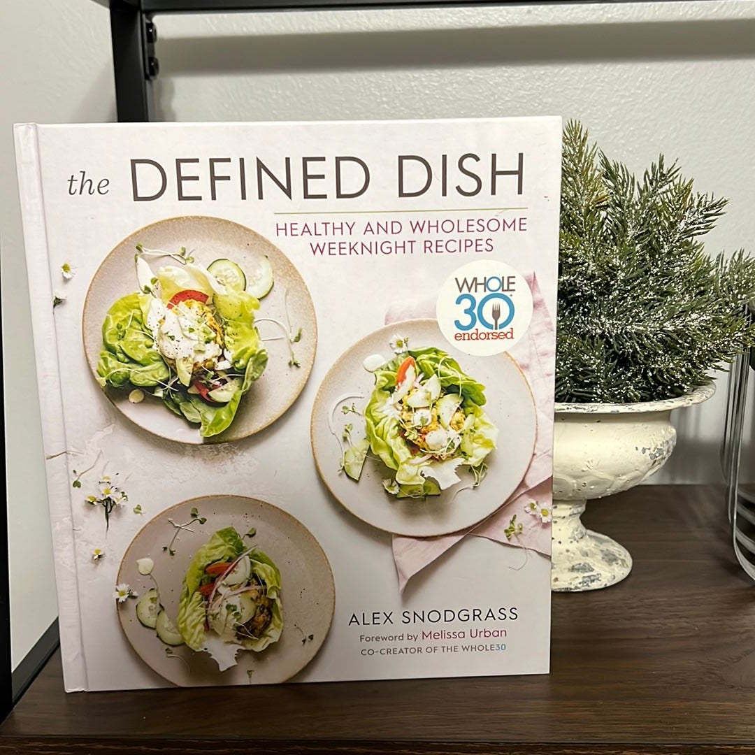 The Defined Dish Wholesome Weeknights by Alex Snodgrass, Melissa ...