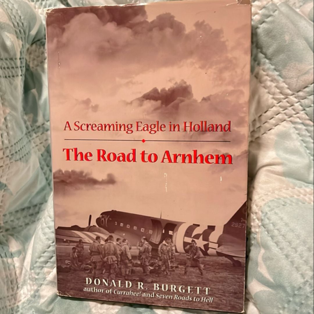 The Road to Arnhem by Donald R. Burgett