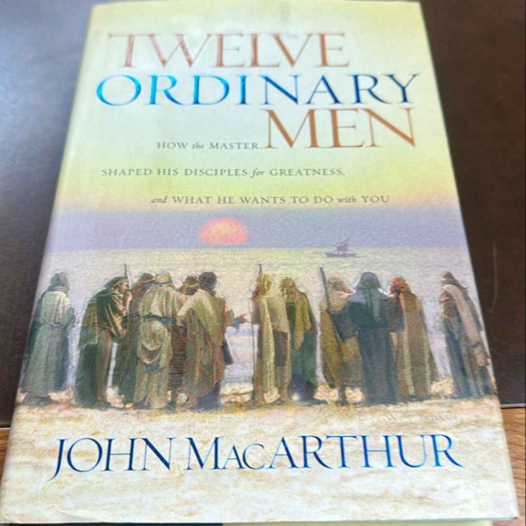 Twelve Ordinary Men by John MacArthur