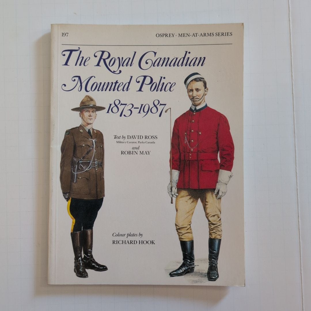 The Royal Canadian Mounted Police 1873-1987 by David Ross