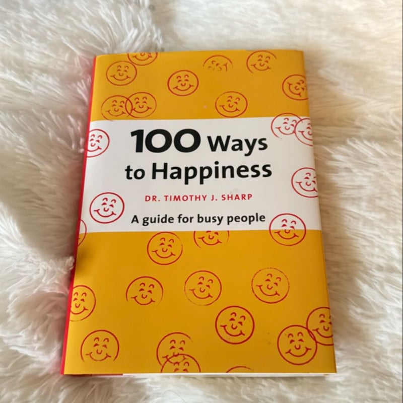 100 Ways to Happiness: A Guide For Busy People by Dr. Timothy J. Sharp ...