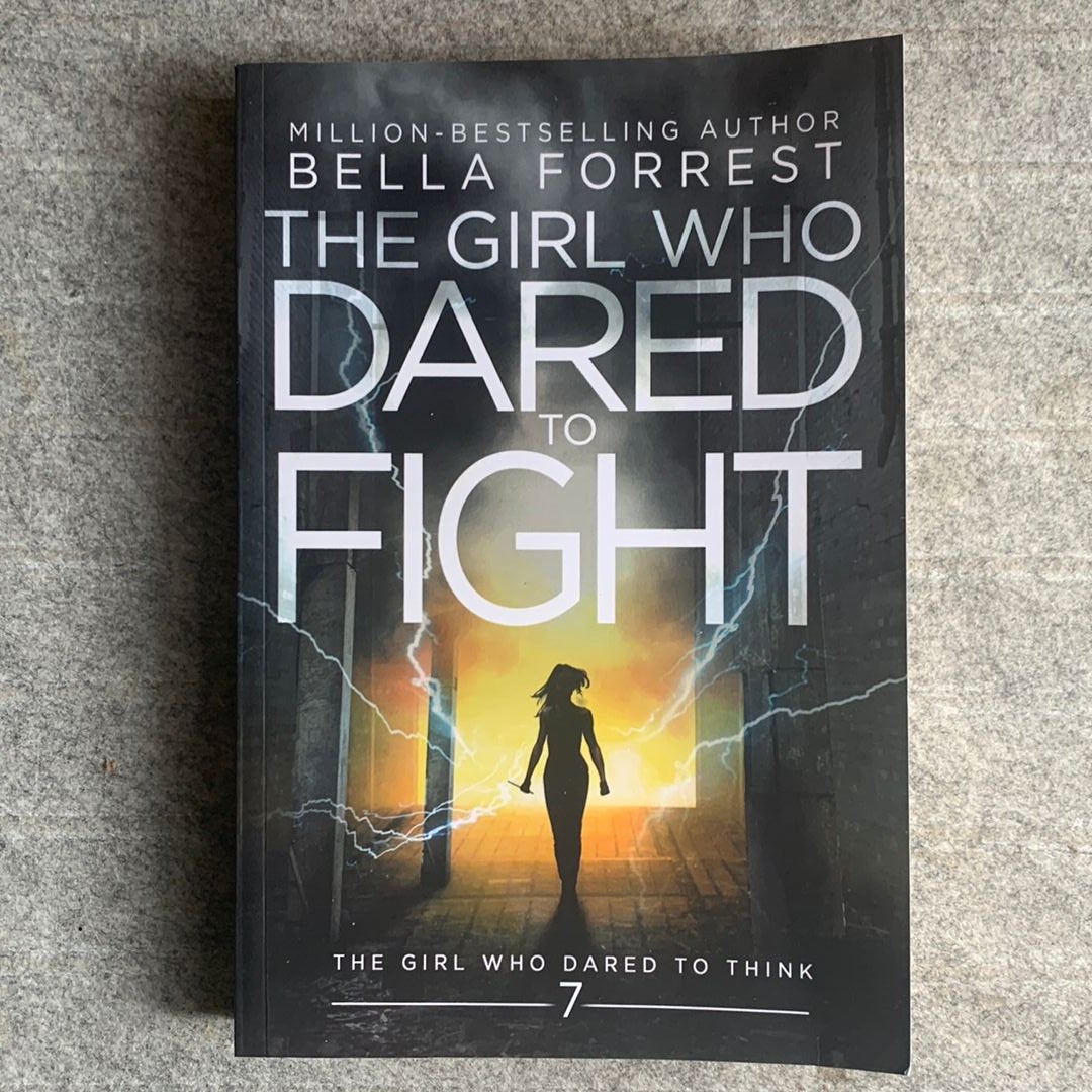 The Girl Who Dared to Think 7: the Girl Who Dared to Fight by Bella Forrest