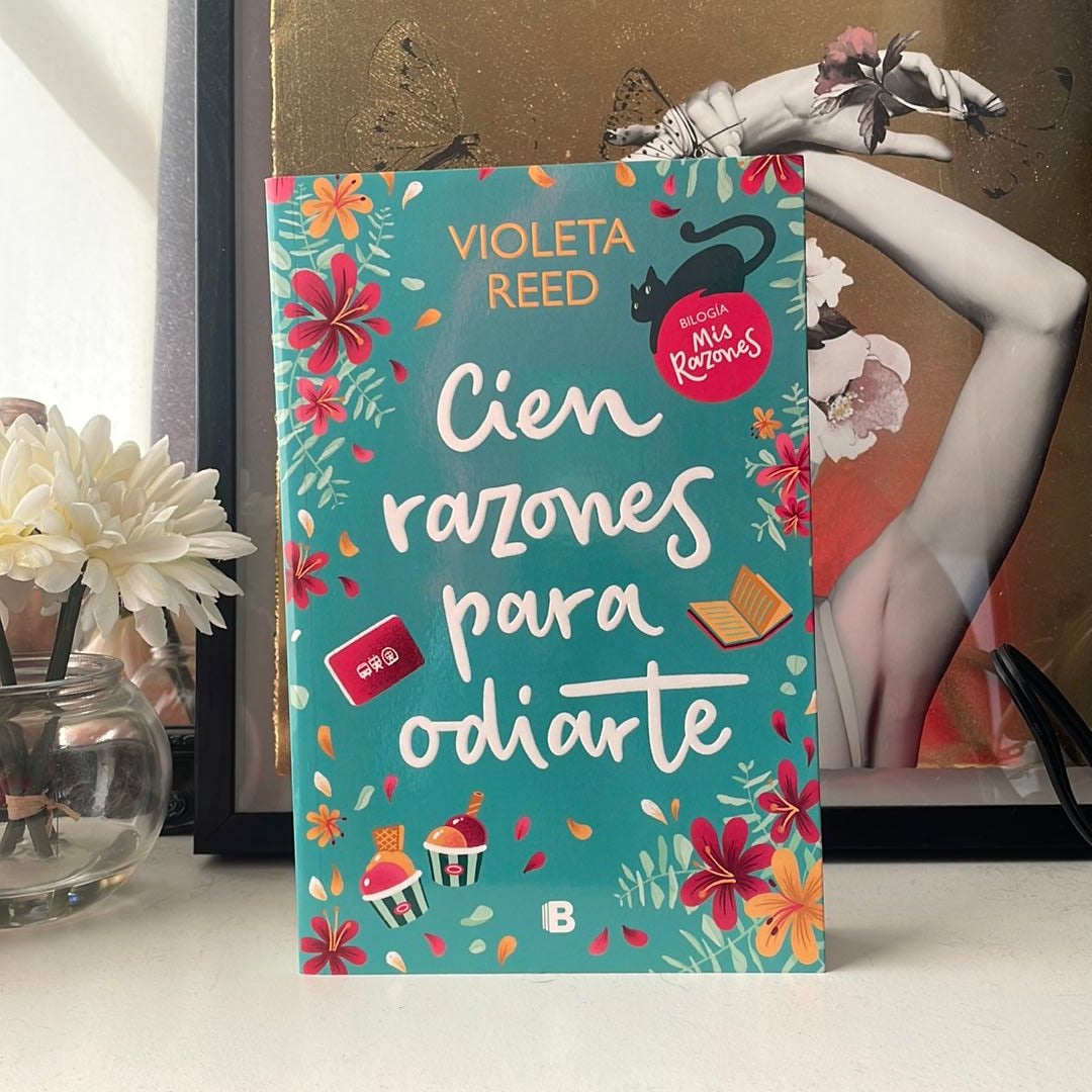 Cien Razones para Odiarte / a Hundred Reasons to Hate You by Violeta Reed
