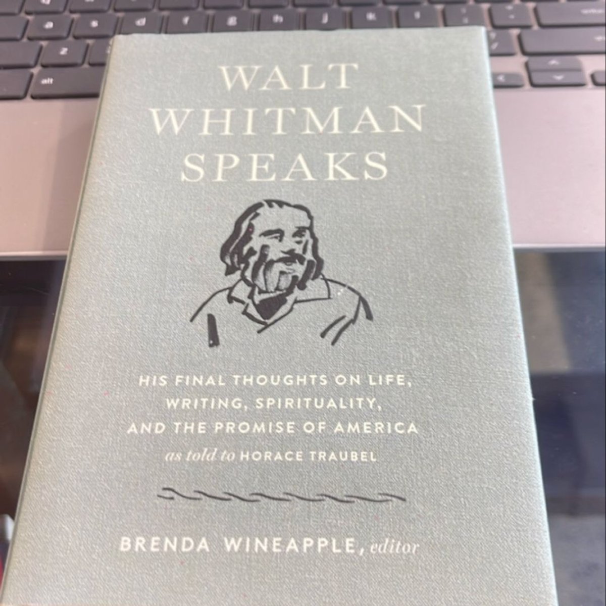 Walt Whitman Speaks: His Final Thoughts on Life, Writing, Spirituality ...