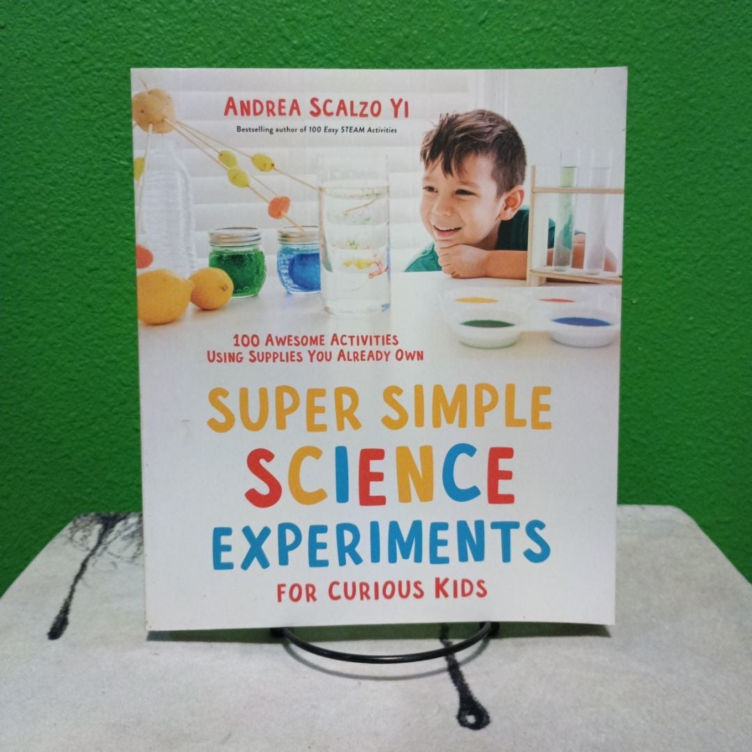 Super Simple Science Experiments for Curious Kids by Andrea Scalzo Yi