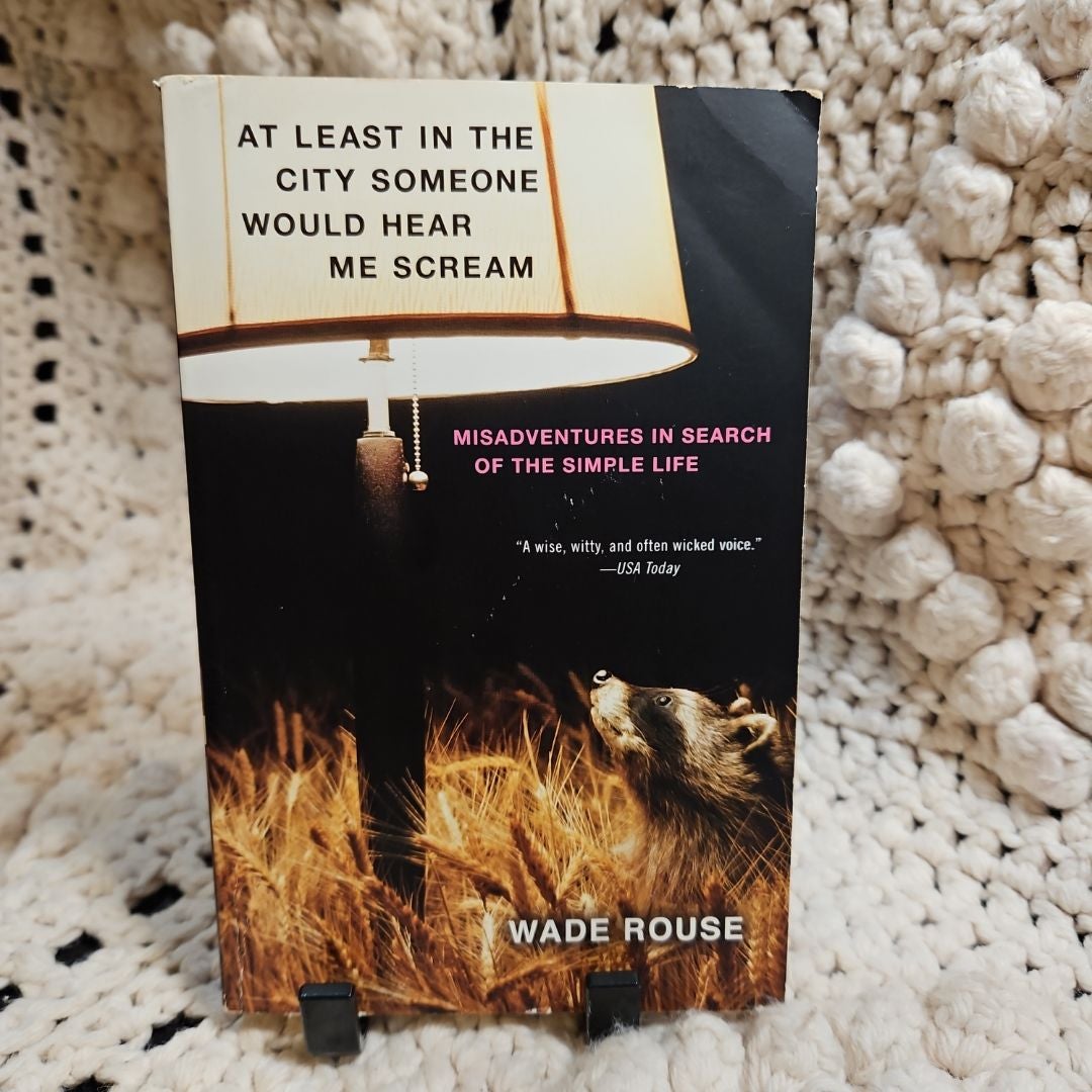 At Least in the City Someone Would Hear Me Scream by Wade Rouse ...