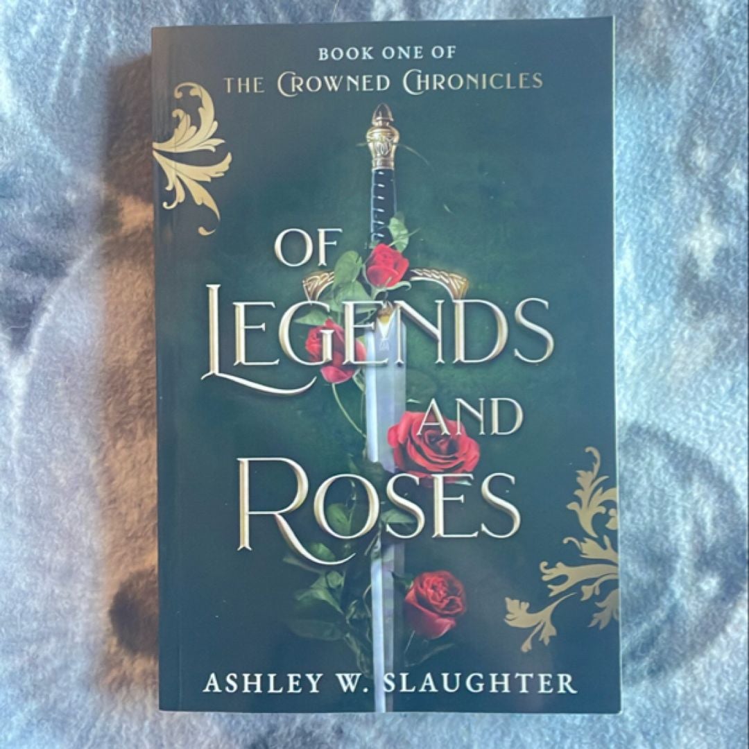 Of Legends and Roses by Ashley W. Slaughter