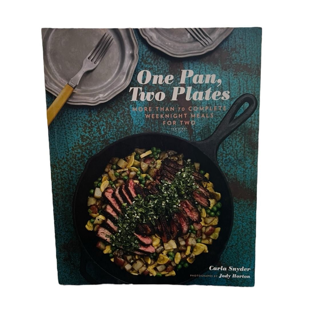 One Pan, Two Plates: More Than 70 Complete Weeknight Meals for Two (One ...