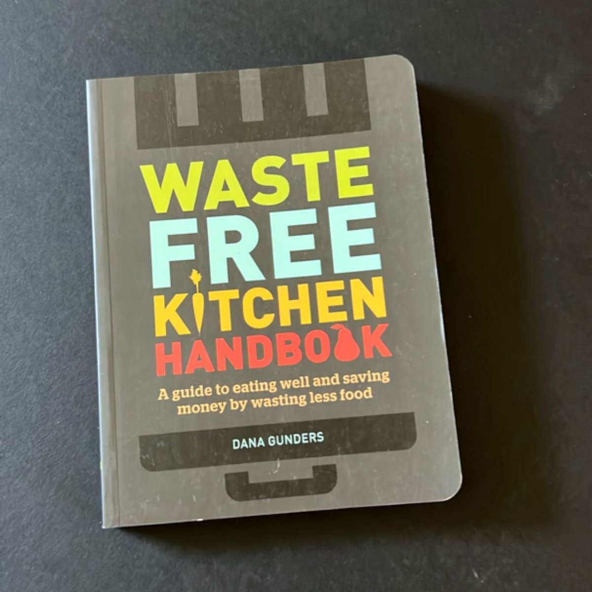 Waste-Free Kitchen Handbook by Dana Gunders