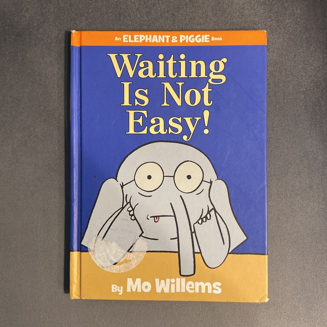 Waiting Is Not Easy! (an Elephant and Piggie Book) by Mo Willems