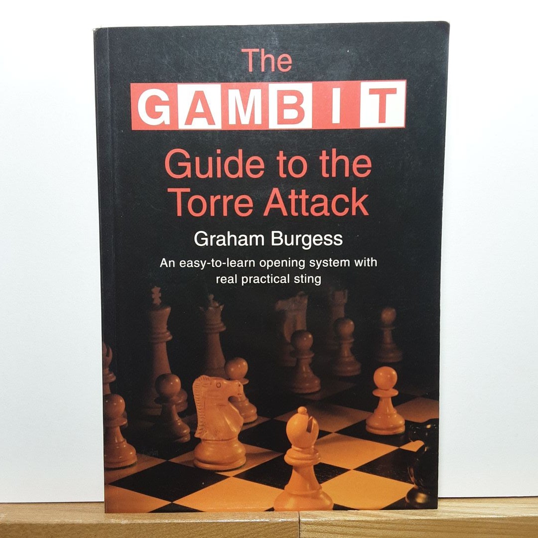 The Gambit Guide to the Torre Attack by Graham Burgess