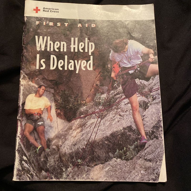 First Aid When Help Is Delayed by American Red Cross Staff