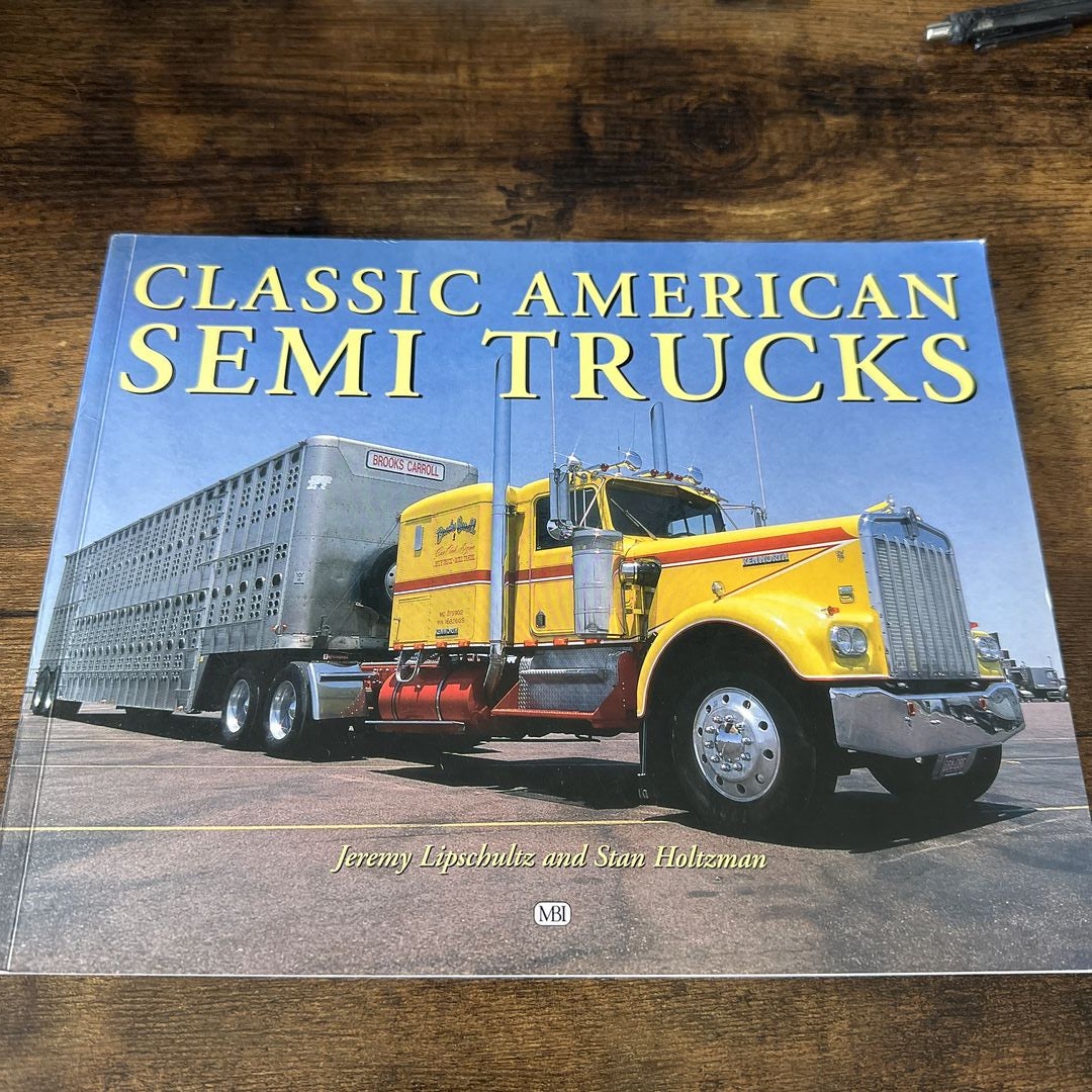 Classic American Semi-Trucks by Jeremy Lipschultz, Stan Holtzman