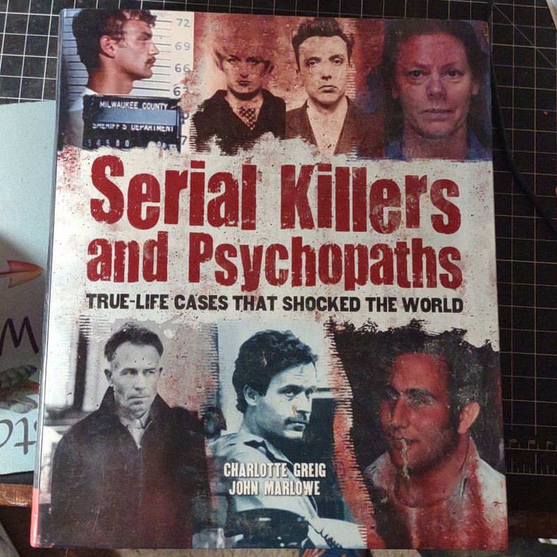 Serial Killers and Psychopaths by John Marlowe, Charlotte Greig