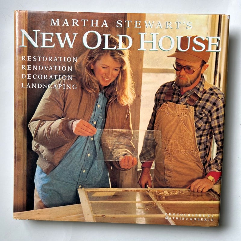 Martha Stewart's New Old House by Martha Stewart, Mathieu Roberts