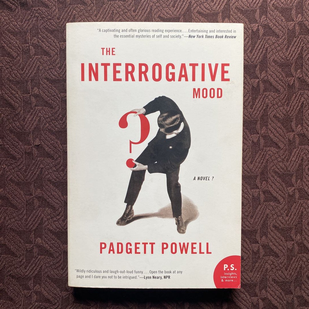 The Interrogative Mood by Padgett Powell