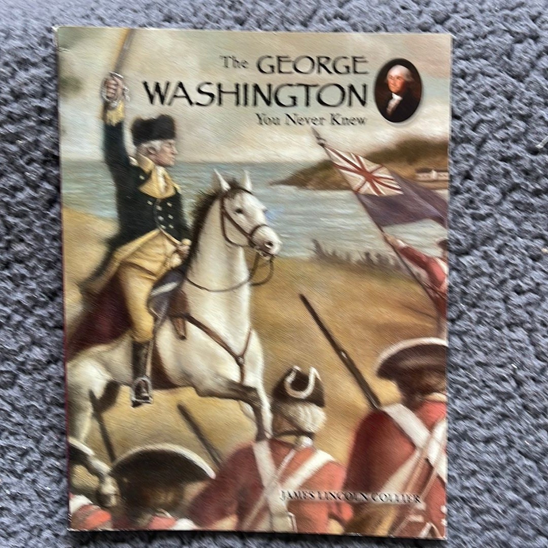 The George Washington You Never Knew by James Lincoln Collier