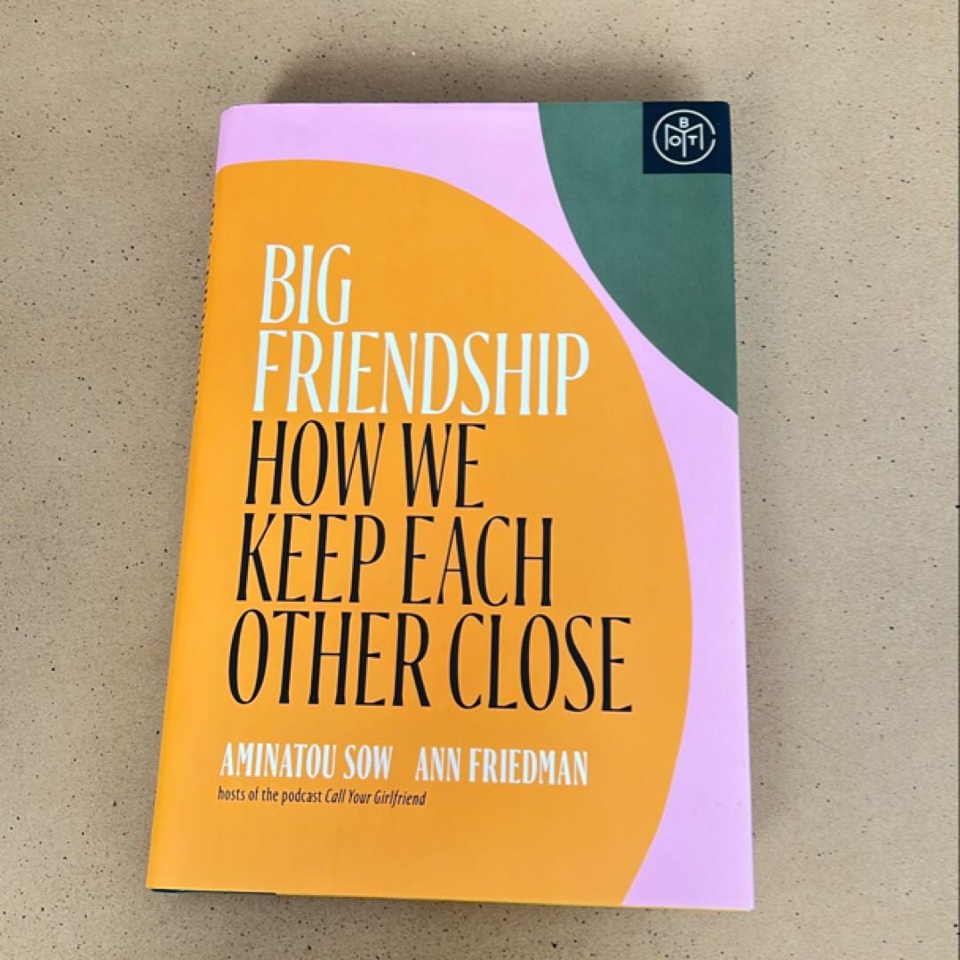 Big Friendship How We Keep Each Other Close by Aminatou Sow and Ann ...